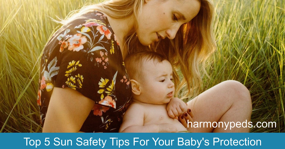 Top 5 Sun Safety Tips For Your Baby's Protection - Harmony Pediatrics ...