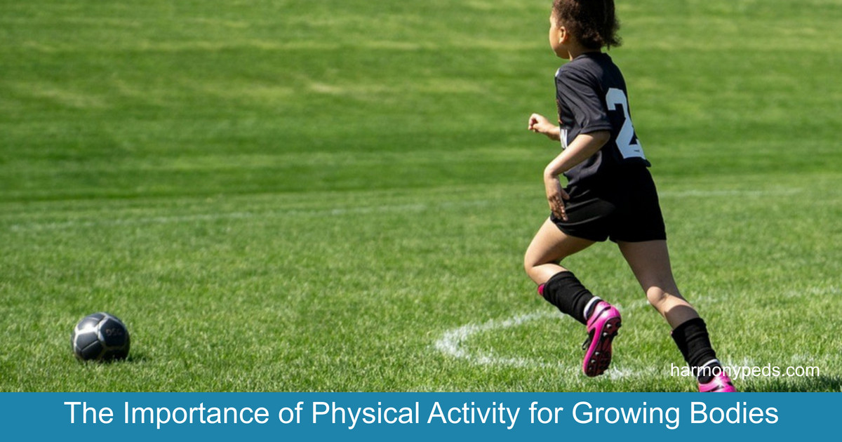 The Importance of Physical Activity for Growing Bodies - Harmony ...