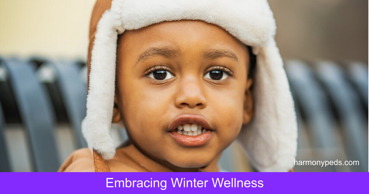 Embracing Winter Wellness - Harmony Pediatrics | Pediatrician ...