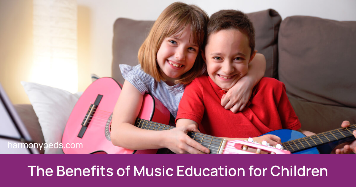 The Benefits of Music Education for Children - Harmony Pediatrics ...